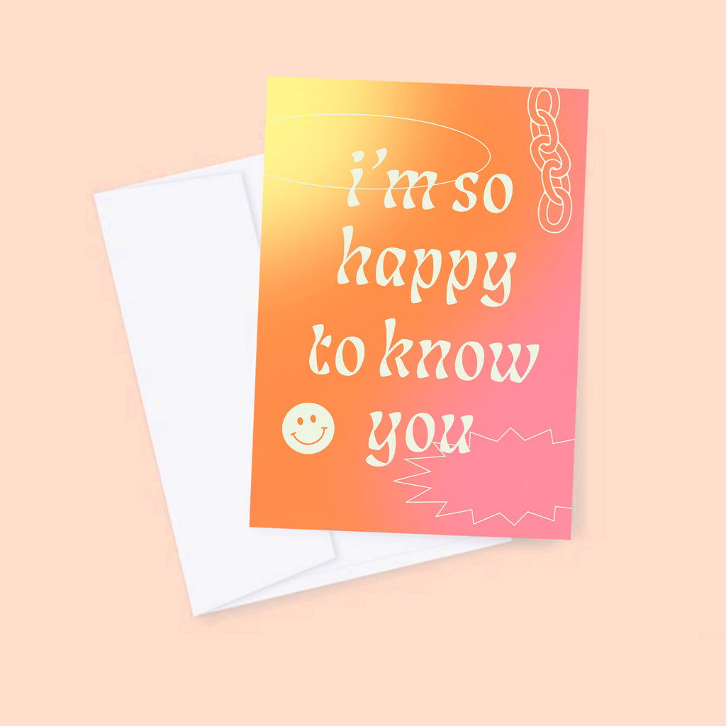 I'm so happy to know you card – dconstruct